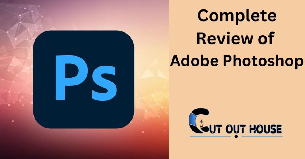 Complete Review of Adobe Photoshop(updated) - Cut Out House