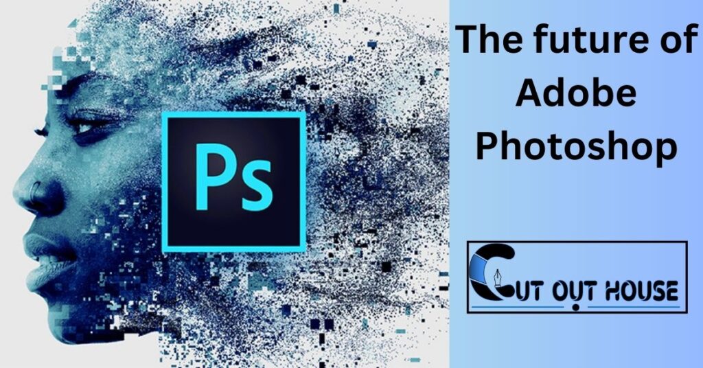The future of Adobe Photoshop - Cut Out House