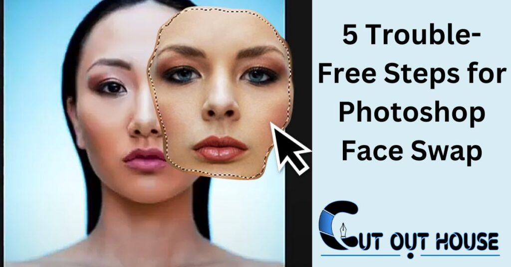 5 Trouble-Free Steps for Photoshop Face Swap - Cut Out House