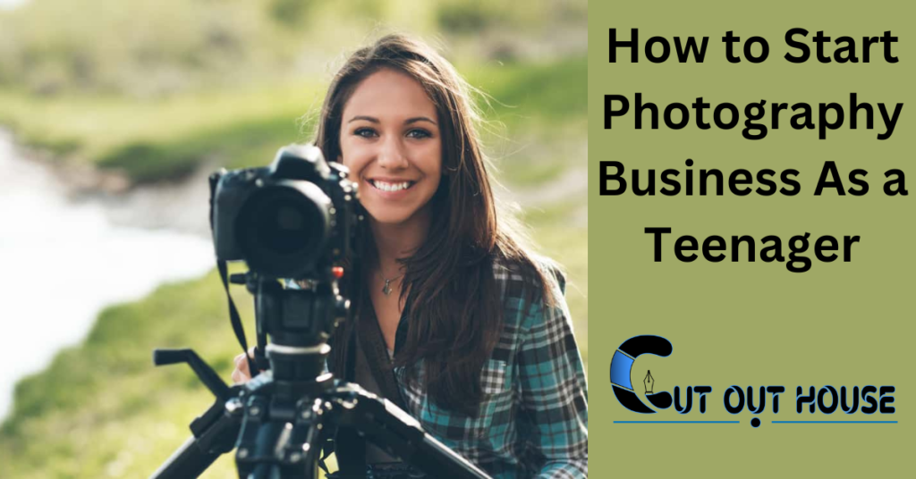 How to Start Photography Business As a Teenager - Cut Out House