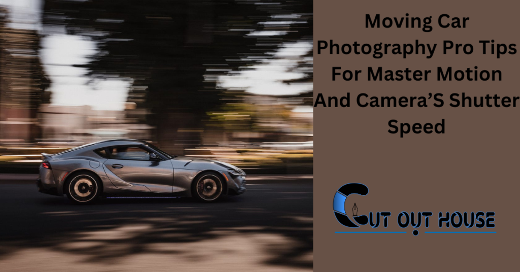 Moving Car Photography Pro Tips For Master Motion And Camera’S Shutter ...