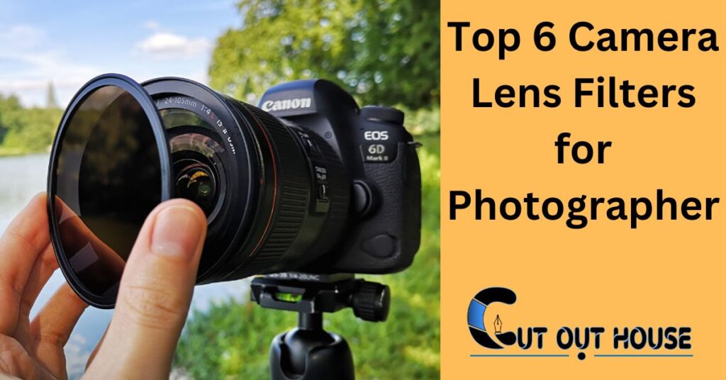 Top 6 Camera Lens Filters for Photographer - Cut Out House