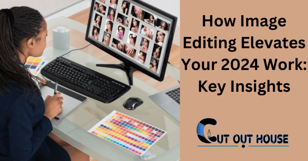 How Image Editing Elevates Your 2024 Work: Key Insights - Photo Cut Out ...